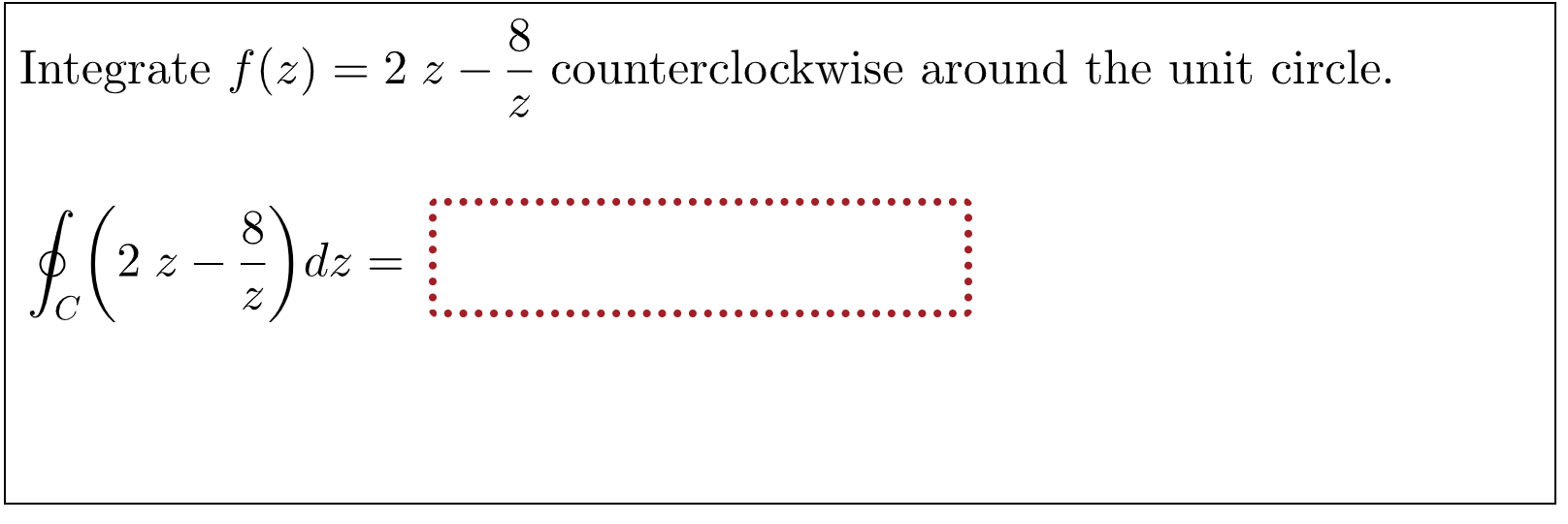 Solved Integrate f(z)=2z−z8 counterclockwise around the unit | Chegg.com