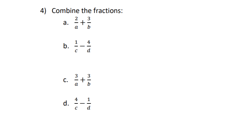 Solved 4) Combine the fractions: a. a2+b3 b. c1−d4 C. a3+b3 | Chegg.com