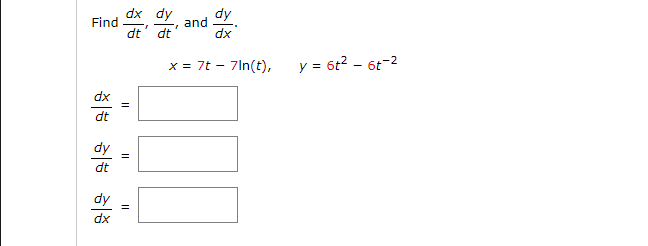 Solved Find dx dy dt dt dy and dx x = 7t - 7in(t), y = 6+2 – | Chegg.com