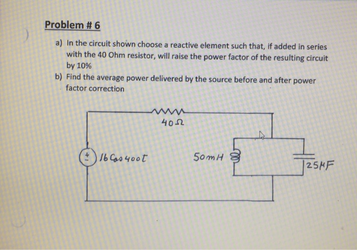 Solved Problem # 6 a) In the circuit shown choose a reactive | Chegg.com