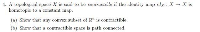 Solved 4. A topological space X is said to be contractible | Chegg.com