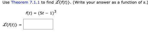 Solved Use Theorem 7.1.1 to find L{f(t)}. (Write your answer | Chegg.com