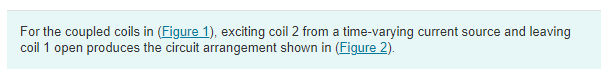 Solved For the coupled coils in (Figure 1), exciting coil 2 | Chegg.com