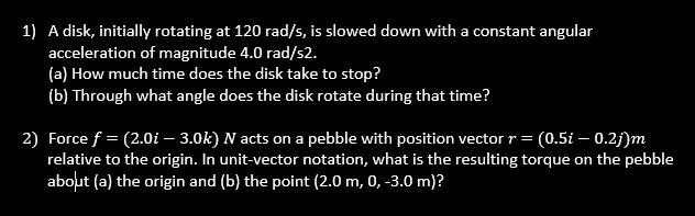 Solved 1) A disk, initially rotating at 120 rad/s, is slowed | Chegg.com
