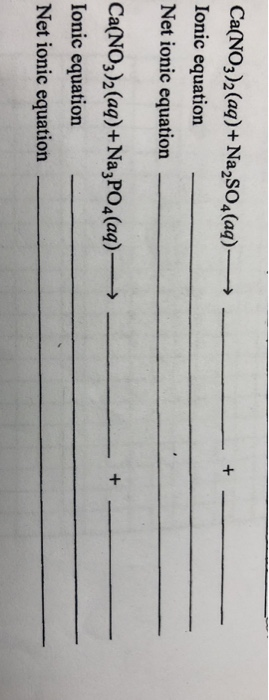 Solved Ca(NO3 )2 (aq) + Na2SO4(aq) Ionic equation Net ionic | Chegg.com