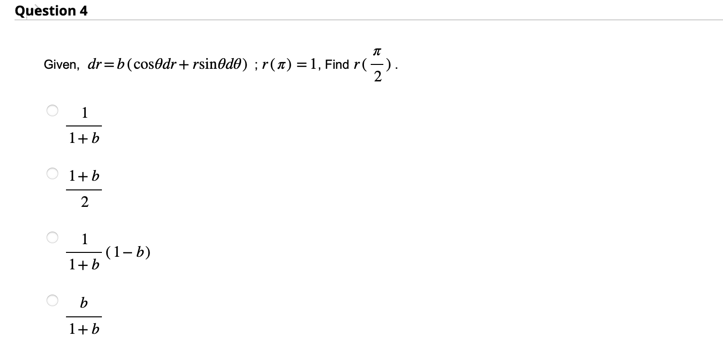 Solved Given, dr=b(cosθdr+rsinθdθ);r(π)=1, Find r(2π). | Chegg.com