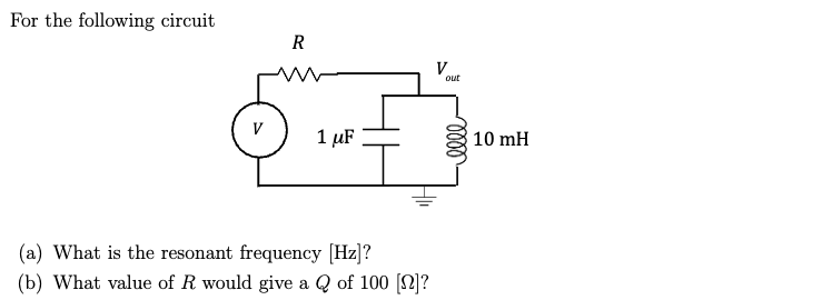 Solved For the following circuit (a) What is the resonant | Chegg.com