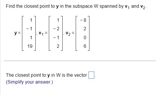 Solved Find the closest point to y ﻿in the subspace W | Chegg.com