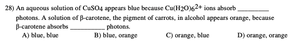 Solved 28) An aqueous solution of CuSO4 appears blue because | Chegg.com