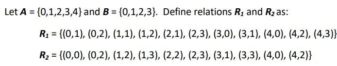 Solved Let A={0,1,2,3,4} and B={0,1,2,3}. Define relations | Chegg.com