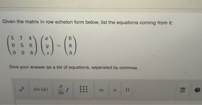 Solved Given the matrix in row echelon form below, list the | Chegg.com