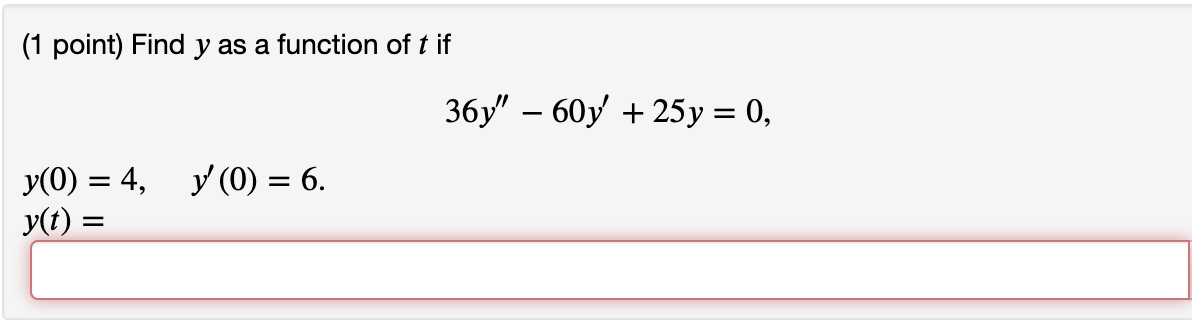 Solved (1 point) Find y as a function of t if 36y" – 60y + | Chegg.com