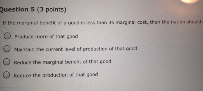 Solved If the marginal benefit of a good is less than its | Chegg.com