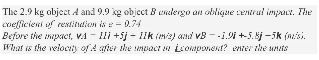 Solved The 2.9 kg object A and 9.9 kg object B undergo an | Chegg.com