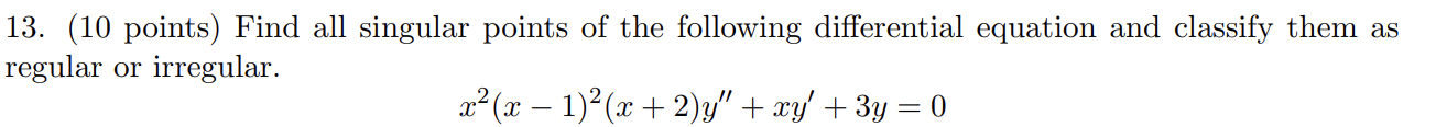 Solved 13. (10 points) Find all singular points of the | Chegg.com Solved 13. (10 points) Find all singular points of the | Chegg.com