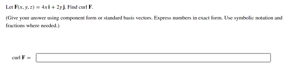 Solved Let F(x,y,z)=4xi+2yj. Find curl F. (Give your answer | Chegg.com