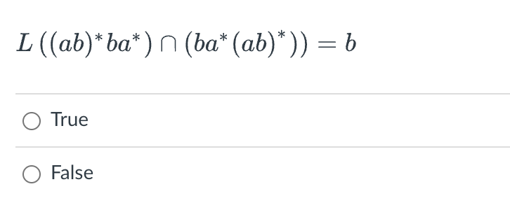 Solved L((ab)∗ba∗)∩(ba∗(ab)∗))=b True False | Chegg.com