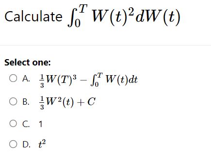 Solved Calculate ∫0TW(t)2dW(t) Select one: A. | Chegg.com