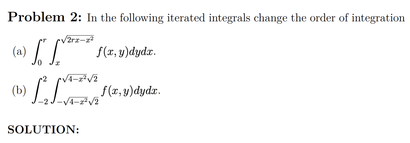 Solved Problem 2: In the following iterated integrals change | Chegg.com