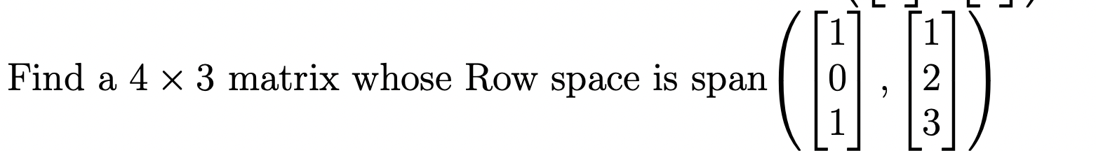 Solved L 1 Find a 4 x 3 matrix whose Row space is span 1 0 1 | Chegg.com
