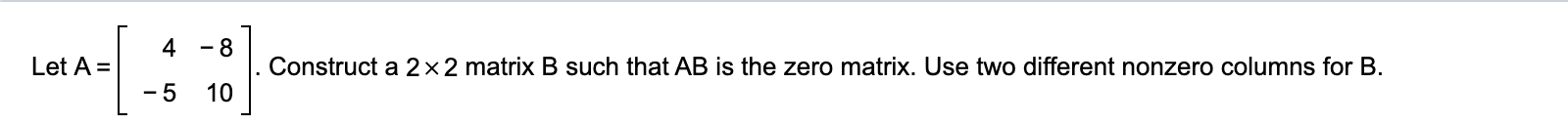Solved 4 -8 Let A = Construct a 2x2 matrix B such that AB is | Chegg.com