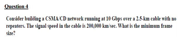 Solved Question 4 Consider building a CSMA/CD network | Chegg.com