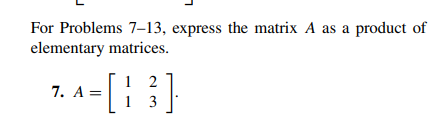Solved For Problems 7-13, express the matrix A as a product | Chegg.com