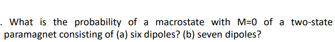 Solved . What is the probability of a macrostate with M=O of | Chegg.com