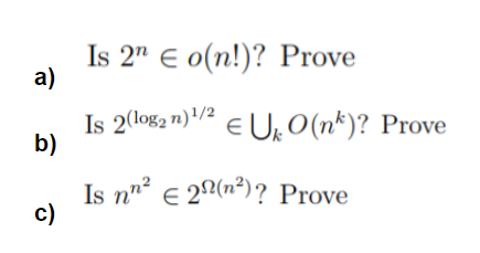 Solved Is 2" E o(n!)? Prove a) b) Is 2(log2n)/2 EURO(nk)? | Chegg.com