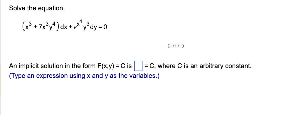 Solved Solve the equation. (x3+7x3y4)dx+ex4y3dy=0 An | Chegg.com
