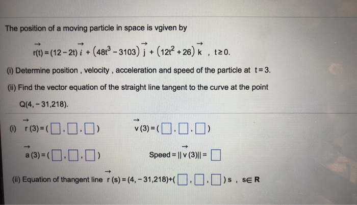 Solved The position of a moving particle in space is vgiven | Chegg.com