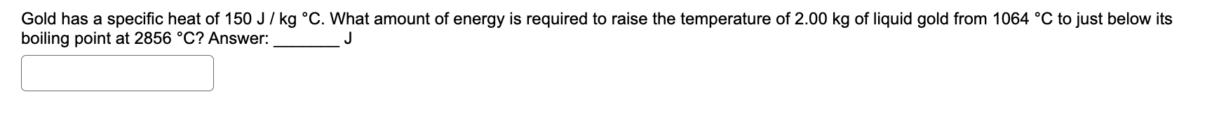 Solved Gold has a specific heat of 150 J/kg∘C. What amount | Chegg.com