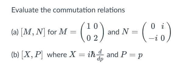 Solved Evaluate the commutation relations (a) [M,N] for | Chegg.com