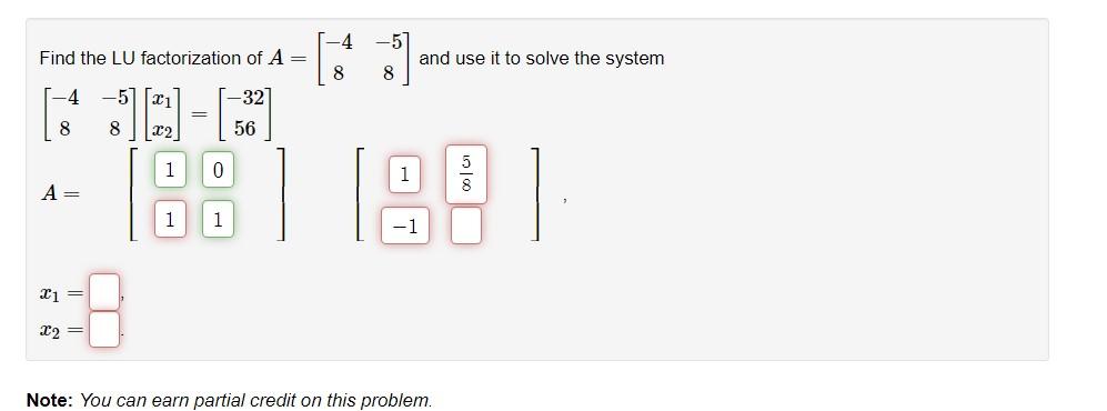 Solved Find the LU factorization of A=[−48−58] and use it to | Chegg.com