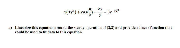 Solved x(3y2)+cos(xπ)−y2x=3e−xy2 a) Linearize this equation | Chegg.com