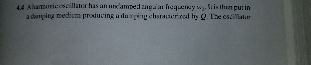 4.4 A harmonic oscillator has an undamped angular | Chegg.com