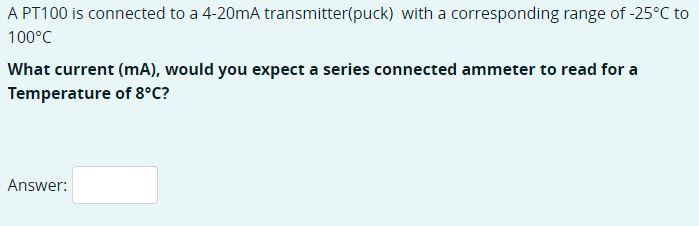 Solved A PT100 is connected to a 4-20mA transmitter(puck) | Chegg.com