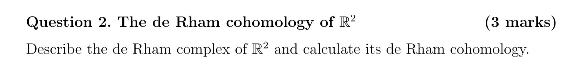 Solved Question 2. The de Rham cohomology of R2 (3 marks) | Chegg.com