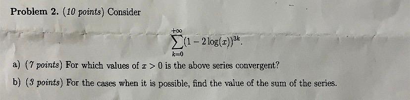 Solved Problem 2. (10 points) Consider ∑k=0+∞(1−2log(x))3k. | Chegg.com