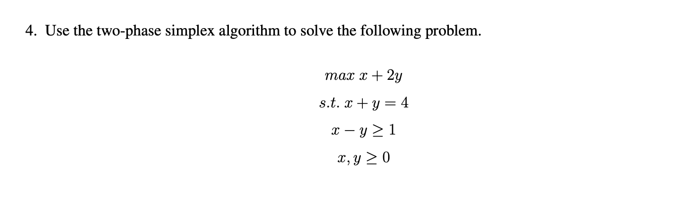 Solved 4 Use The Two Phase Simplex Algorithm To Solve The