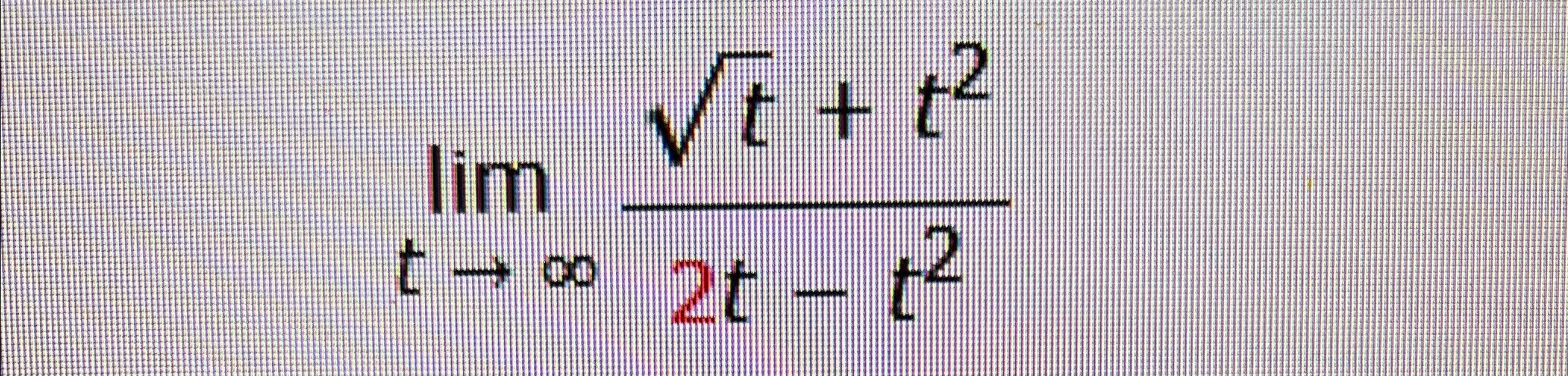 Solved limt→∞2t−t2t+t2 | Chegg.com