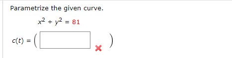 Solved Parametrize the given curve. x2 + y2 = 81 c(t) = (L. | Chegg.com