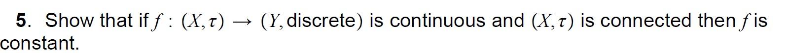 Solved 5. Show that iff : (X,T) → (Y, discrete) is | Chegg.com
