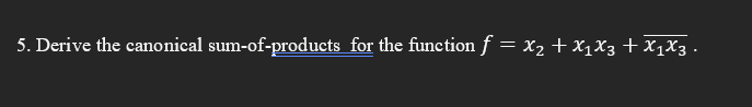 Solved Derive the canonical sum-of-products for the function | Chegg.com