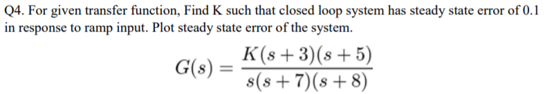 Solved Q4. For given transfer function, Find K such that | Chegg.com