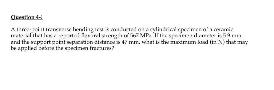 Solved Question 4-1A three-point transverse bending test is | Chegg.com