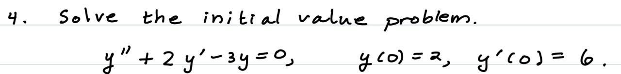 Solved 4. Solve the initial value problem. y" + 2 y'-3y=0, y | Chegg.com