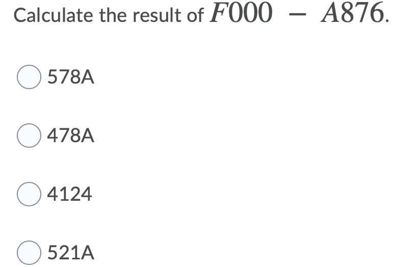 Solved Calculate the result of F000 – A876. 578A O 478A | Chegg.com