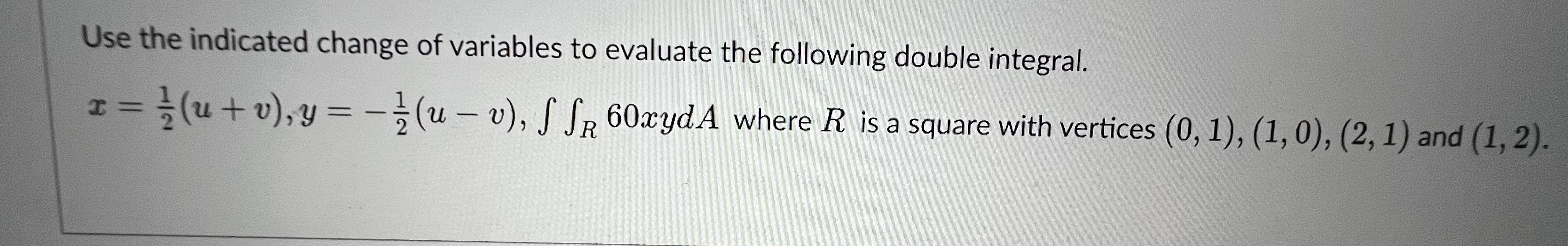 Solved Use the indicated change of variables to evaluate the | Chegg.com