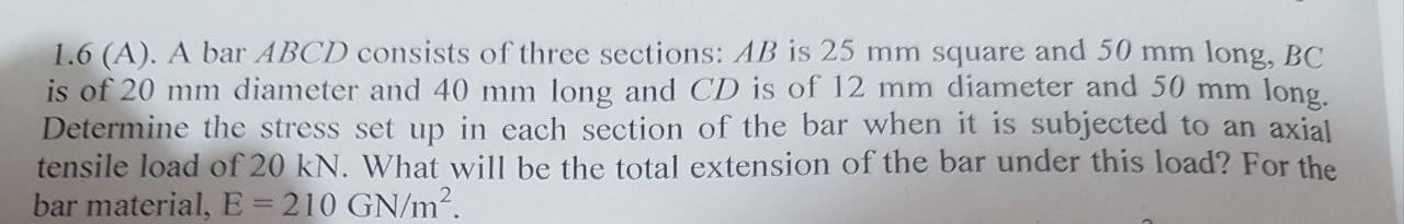 Solved 1.6 (A). A bar ABCD consists of three sections: AB is | Chegg.com